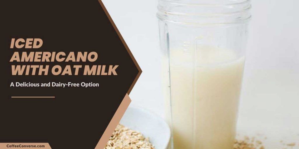 Iced Americanos with Oat Milk: a Diary Free Coffee - Coffee Converse