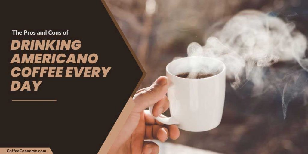 The Pros and Cons of Drinking Americano Coffee Every Day - Coffee Converse