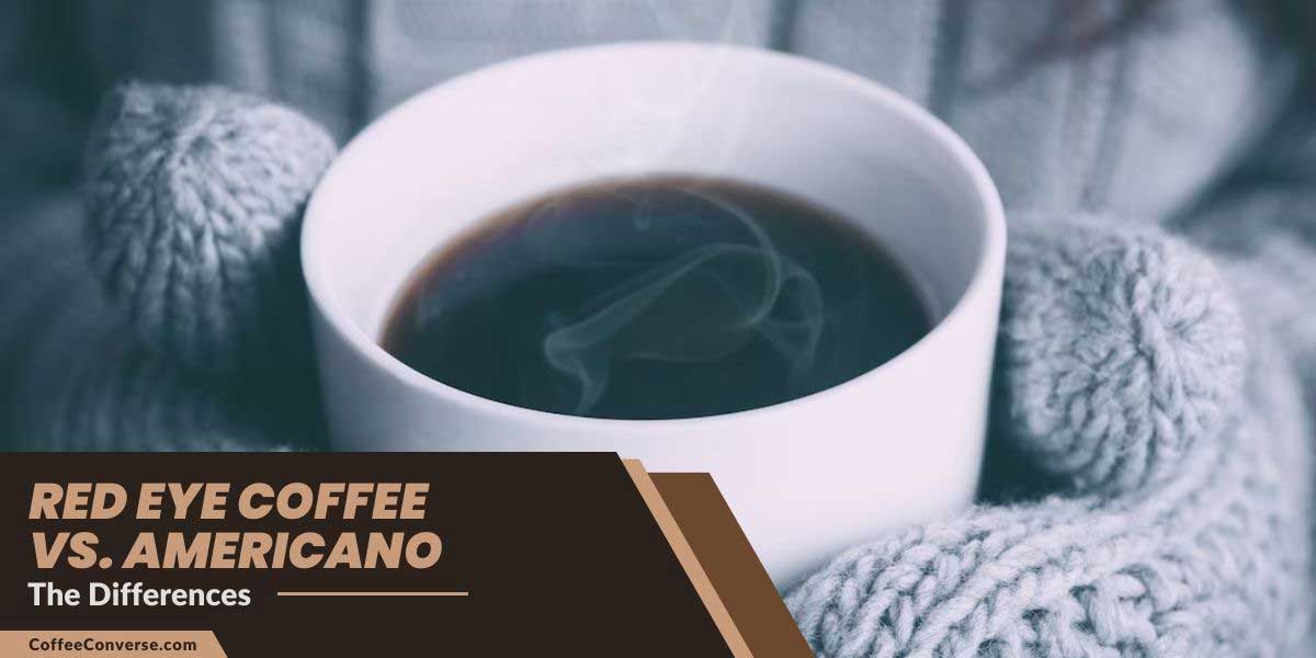 Red Eye Coffee vs Americano: The Differences Explained - Coffee Converse